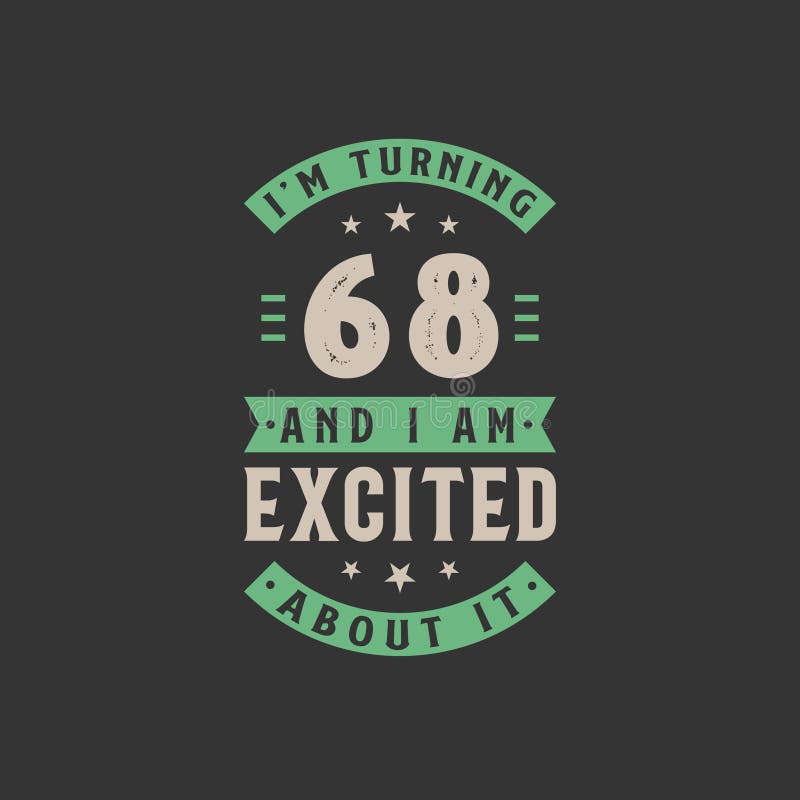 I`m Turning 68 and I am Excited about it, 68 Years Old Birthday ...