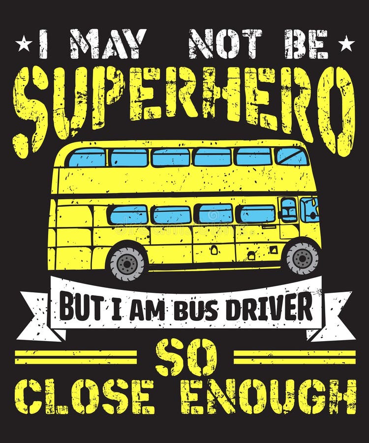 I May Not Be Superhero but I am Bus Driver Typographic Design with ...
