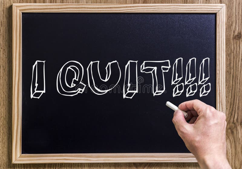 I Quit Message, Handwriting With Chalk On Blackboard Stock Photo ...
