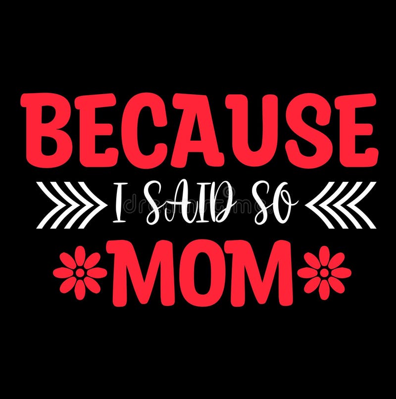 Because i said so mom stock vector. Illustration of font - 262448962