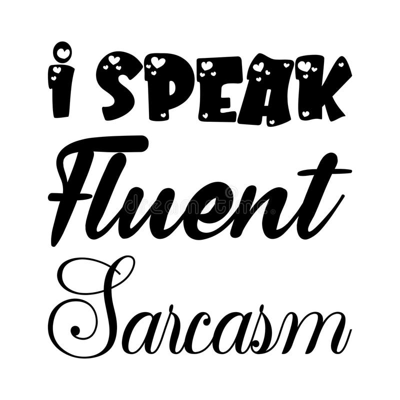 I Speak Fluent Sarcasm Black Letters Quote Stock Vector - Illustration ...
