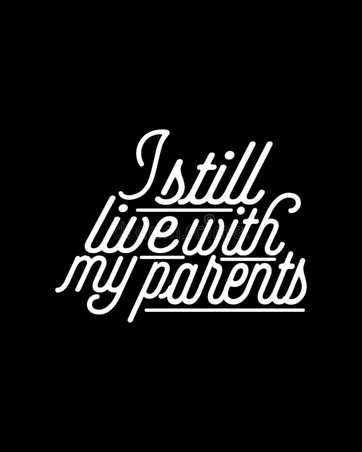 I Still Live with My Parents.Hand Drawn Typography Poster Design Stock ...