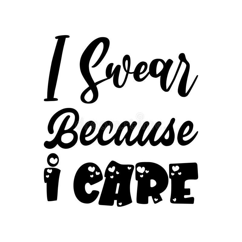 I Swear because I Care Black Letters Quote Stock Vector - Illustration ...