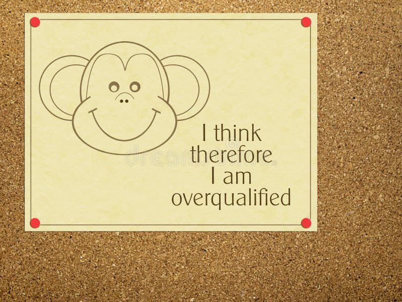 I Think Therefore I am Overqualified Notice. Work, Office Humour Stock ...