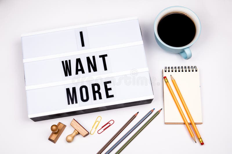 I Want More. Text in Lightbox Stock Image - Image of info, challenge ...