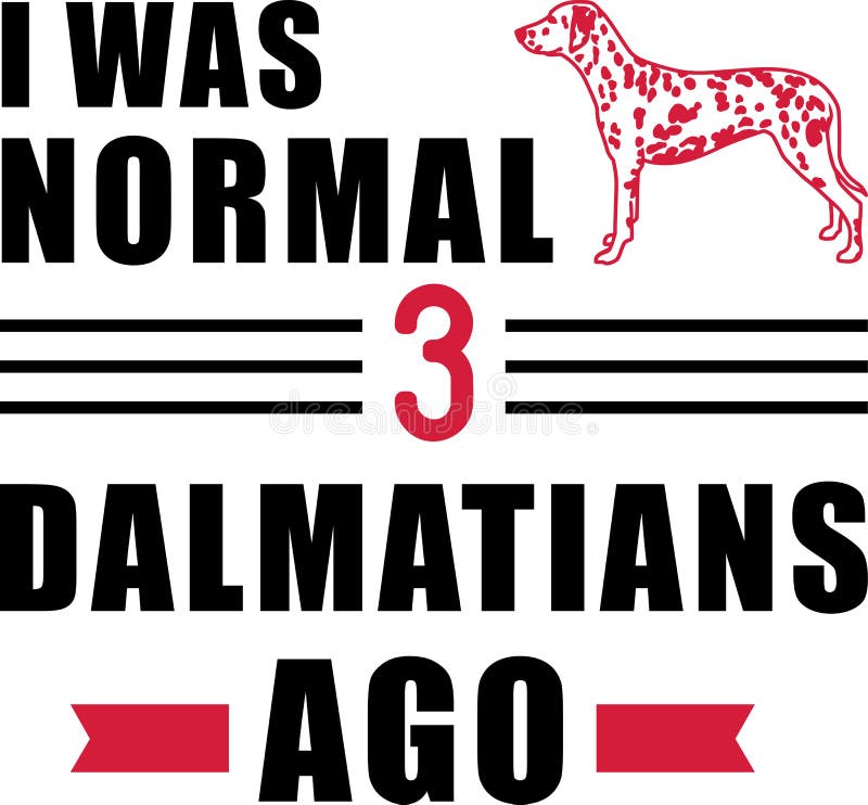 I Was Normal 3 Dalmatians Ago Stock Vector - Illustration of logo ...
