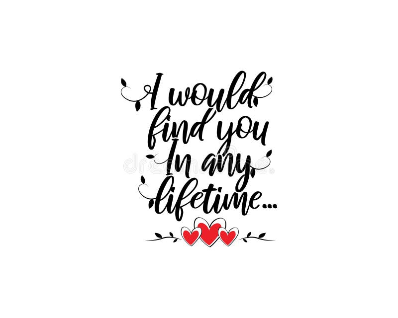 I Would Find You in Any Lifetime, Wording Design Stock Vector ...