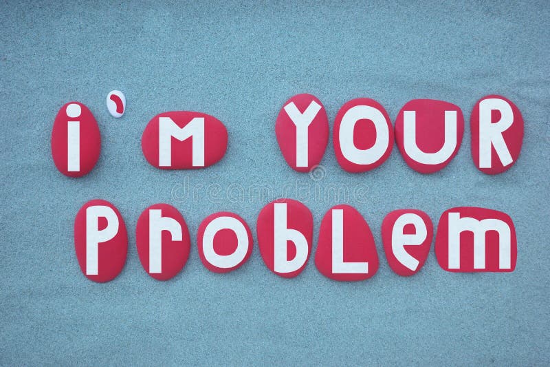 I am Your Problem, Funny Phrase Composed with Red Colored Stone Letters ...