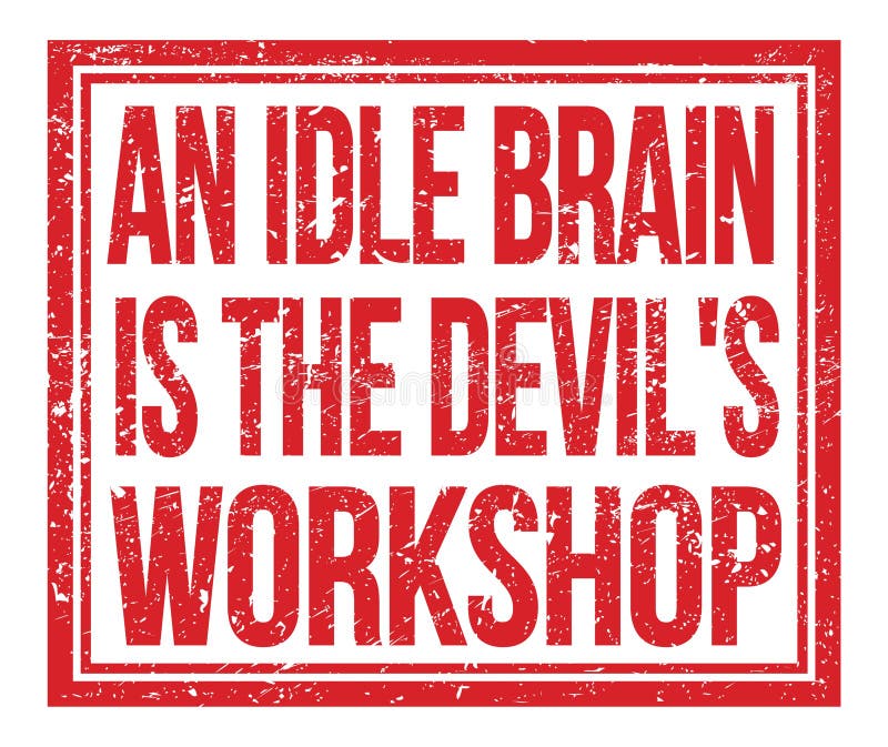 An IDLE BRAIN is the DEVIL`S WORKSHOP, Text on Red Grungy Stamp Sign ...