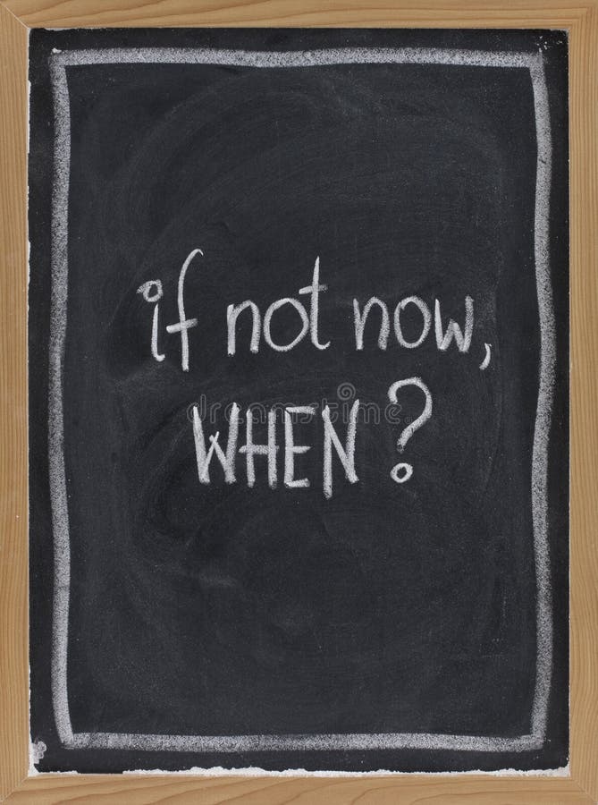 If not now, when ? stock photo. Image of action, blackboard - 11644344