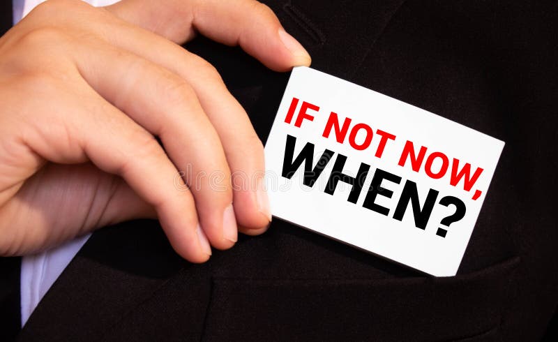 If Not Now, when Businessman Holding a Card with a Message Text Written ...