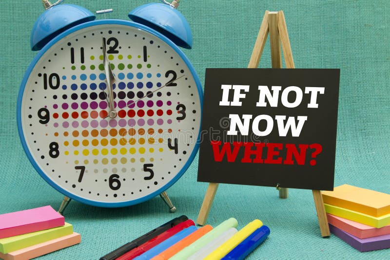 If not now when stock photo. Image of encouragement, improvement - 82140028