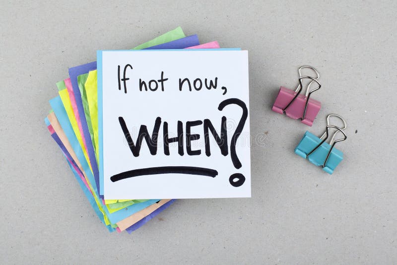 If Not Now when stock photo. Image of action, motivating - 48824230