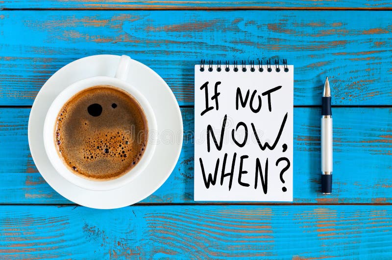 If Not Now when, Motivational Note Left on the Table. Motivating and ...