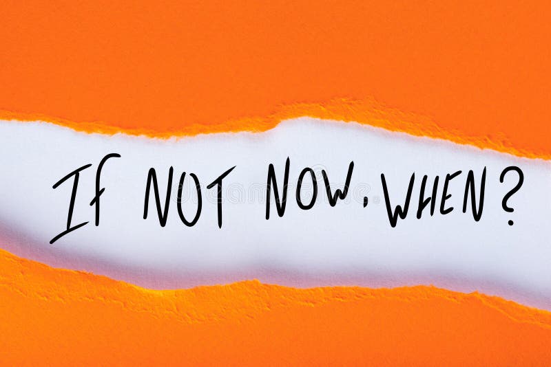 If Not Now when, Text in Torn Orange Envelope. Motivating and Inspiring ...