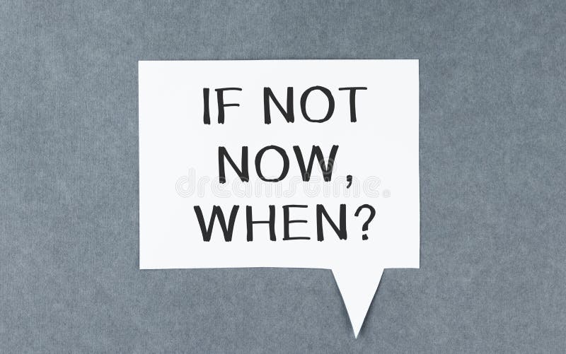 If Not Now, Then when, Written by Hand Stock Image - Image of hand ...