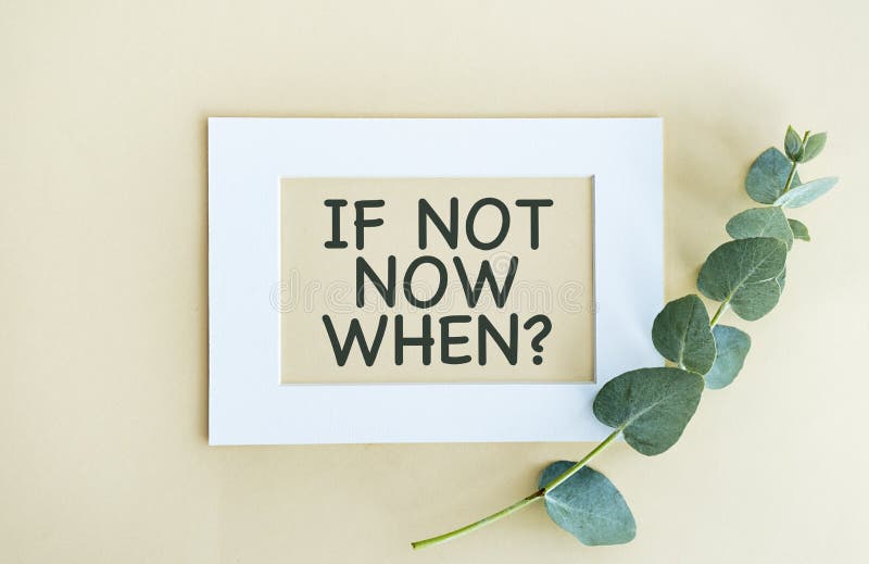 If Not Now, when? Written on Notepad with Pencil on Yellow Background ...