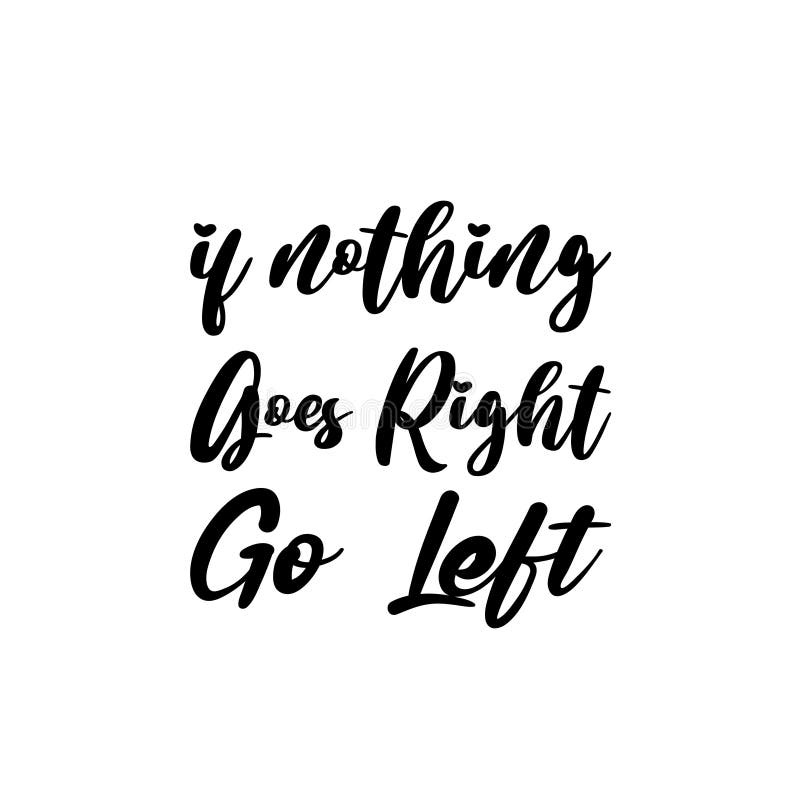 When Nothing Goes Right Go Left. Motivational Quote. Vector Typography ...