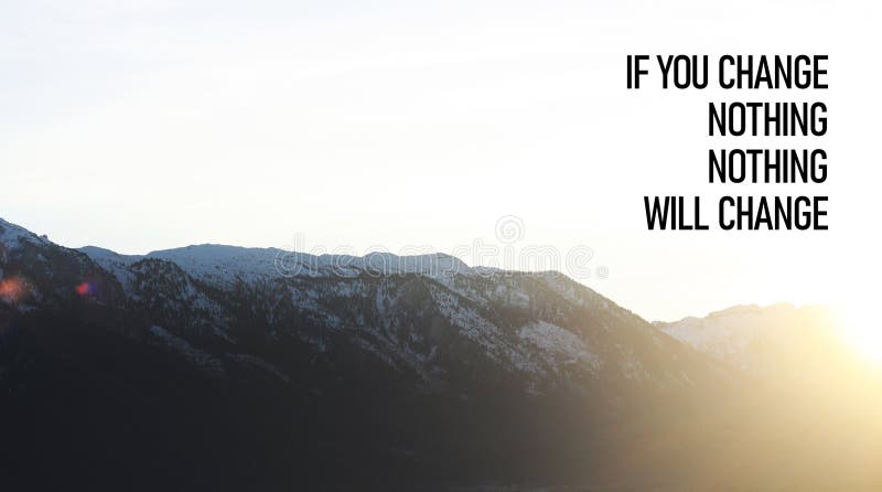 If You Change Nothing, Nothing Will Change - Inspirational Motivating ...