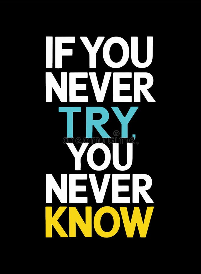 If You Never Try, You Never Know - a Motivational Quote Design Stock ...