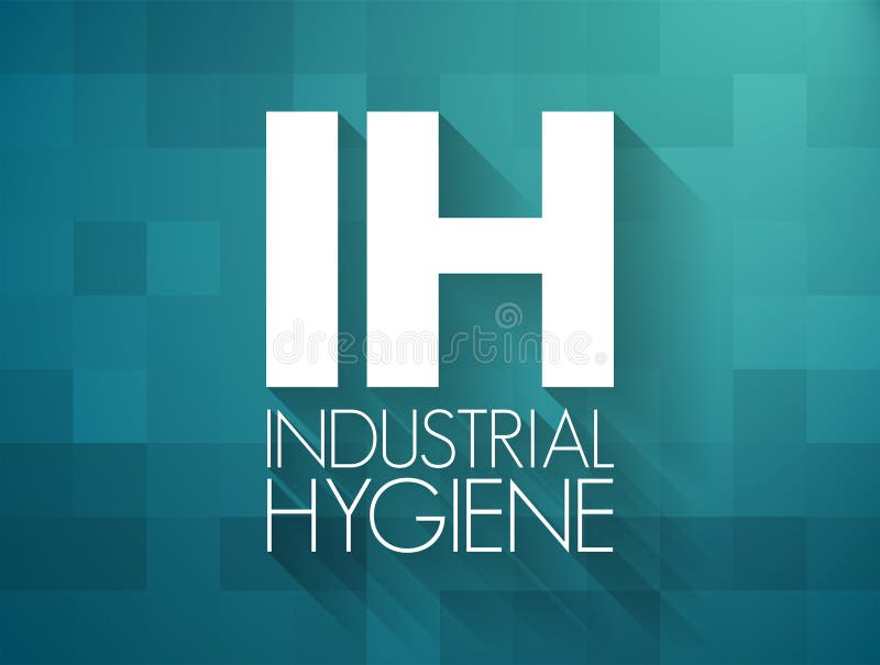IH - Industrial Hygiene is a Anticipation, Recognition, Evaluation ...