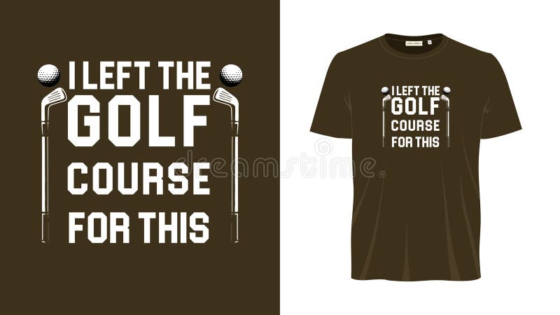 Ileft the Golf Course for this T- Shirt Design Stock Vector ...