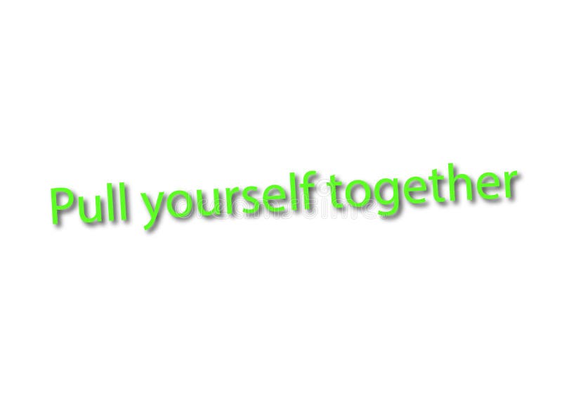 Pull Yourself Together - Inspire And Motivational Quote. English Idiom ...