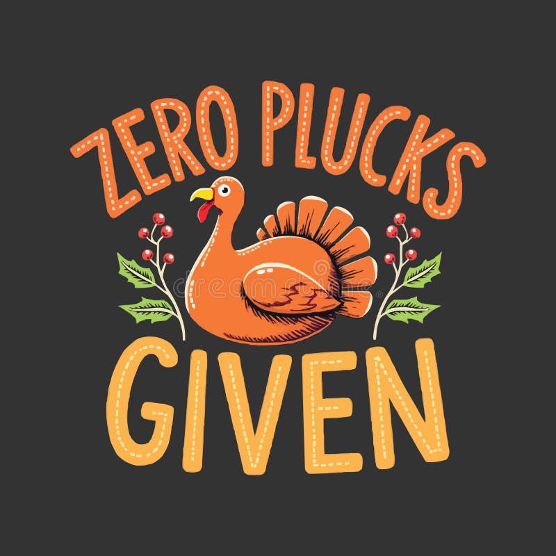 Happy Thanksgiving Hand Lettering ZERO PLUCKS GIVEN T-shirt, Print ...