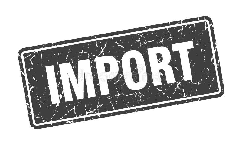Import Sign. Import Grunge Stamp Stock Vector - Illustration of ...