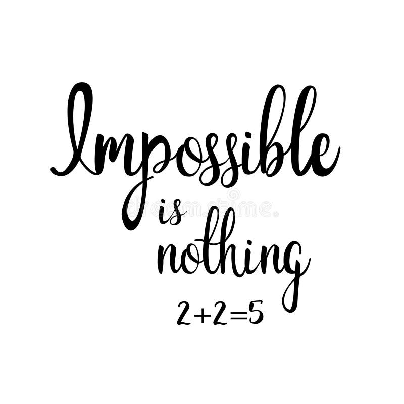 Impossible is Nothing. 2+2=5 Calligraphic Inscription Stock Vector ...
