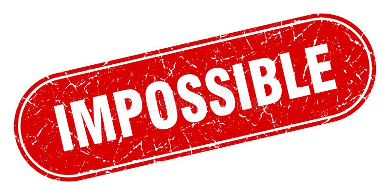 Impossible Sign. Impossible Grunge Stamp Stock Vector - Illustration of ...