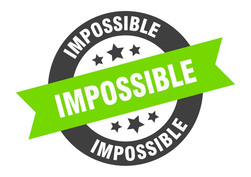 Impossible Sign. Impossible Circular Band Label. Impossible Sticker ...