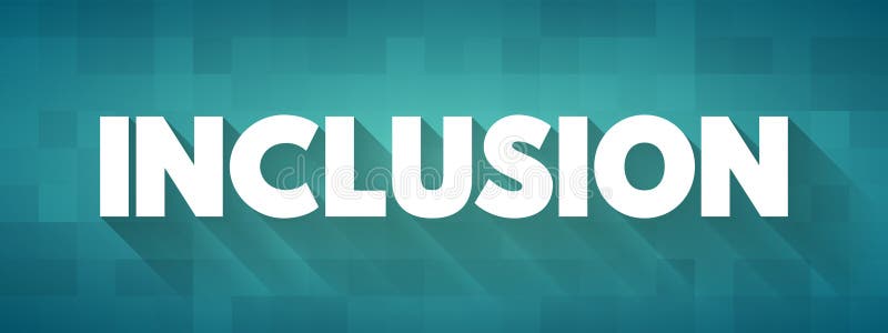 Inclusion - State of Being Included or Being Made a Part of Something ...