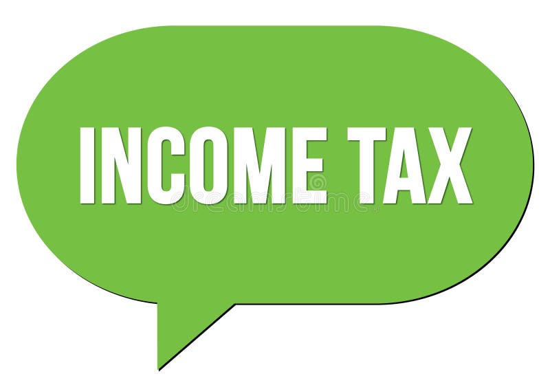 INCOME TAX Text Written in a Green Speech Bubble Stock Illustration ...
