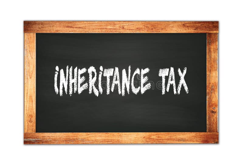 INHERITANCE TAX Text Written on Wooden Frame School Blackboard Stock ...