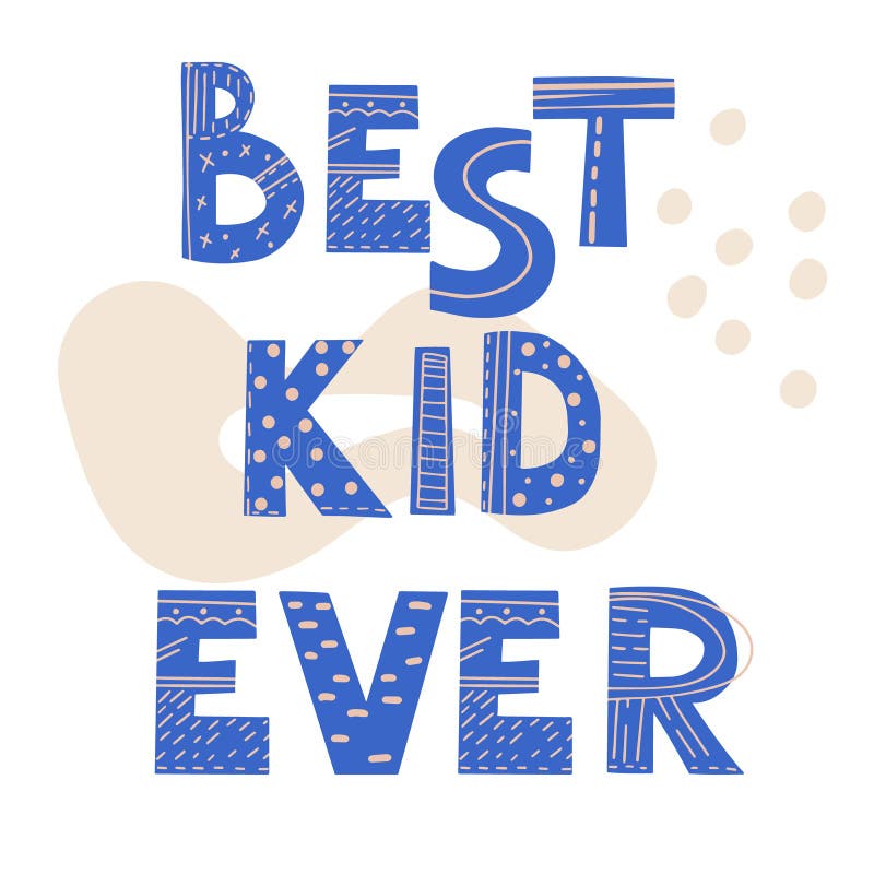 Inscription BEST KID EVER. Scandinavian Style Vector Illustration with ...