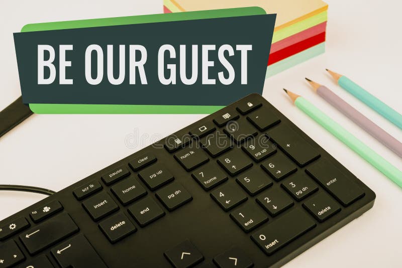 Inspiration Showing Sign Be Our Guest. Concept Meaning You are Welcome ... Inspiration Showing Sign Be Our Guest. Concept Meaning You are Welcome ...