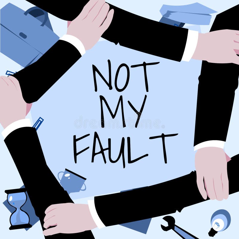 Inspiration Showing Sign Not My Fault. Word for To Make Excuses To ... Inspiration Showing Sign Not My Fault. Word for To Make Excuses To ...