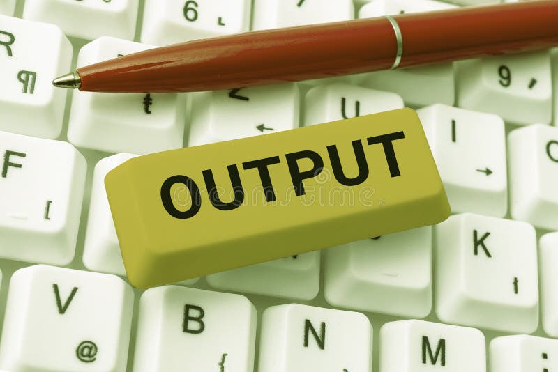 Inspiration Showing Sign Output Business Approach The Final Result Of Something Or How The Way