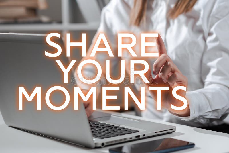 Inspiration Showing Sign Share Your Moments. Concept Meaning a Brief ... Inspiration Showing Sign Share Your Moments. Concept Meaning a Brief ...