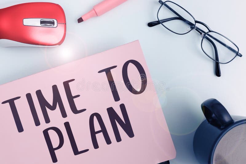 Inspiration Showing Sign Time To Plan. Concept Meaning Preparation of ...