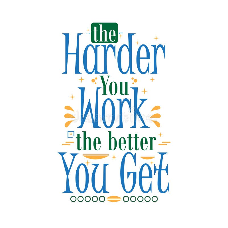 Inspirational Motivation Quotes, the Harder You Work the Better You Get ...