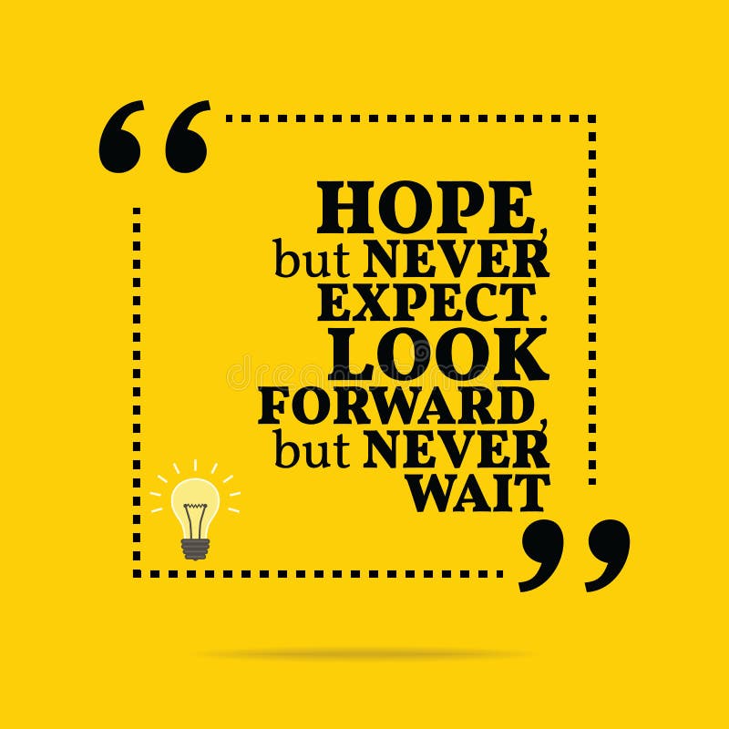 Inspirational Motivational Quote. Hope, but Never Expect. Look F Stock ... Inspirational Motivational Quote. Hope, but Never Expect. Look F Stock ...