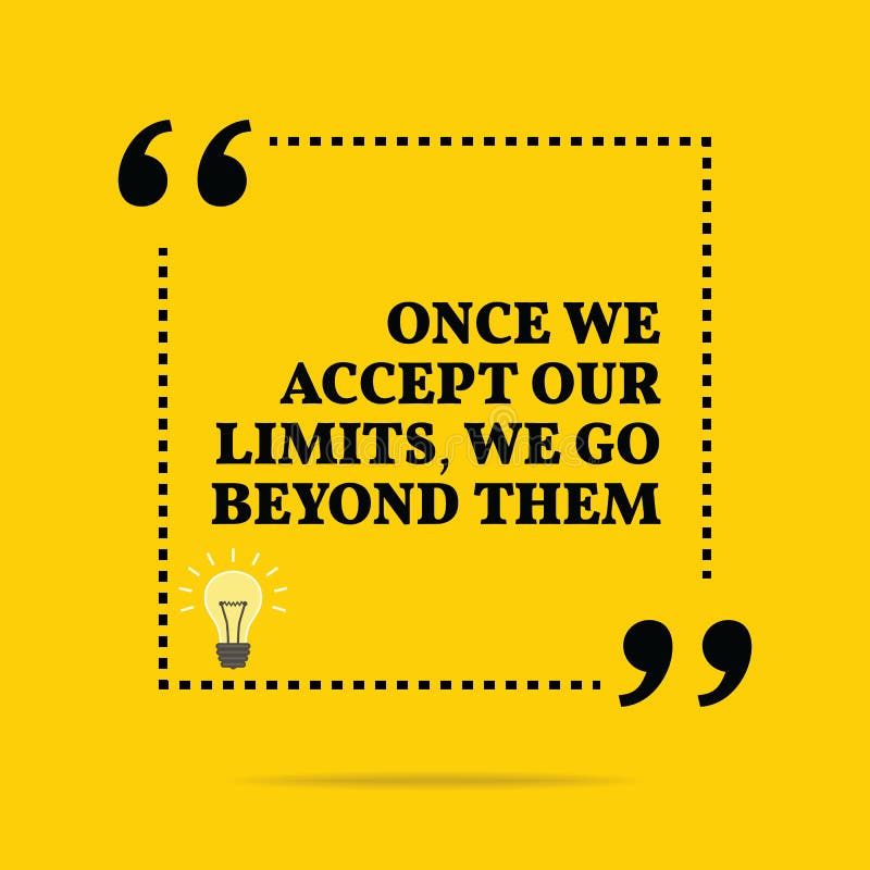 Inspirational Motivational Quote. Once we Accept Our Limits, we Stock ... Inspirational Motivational Quote. Once we Accept Our Limits, we Stock ...