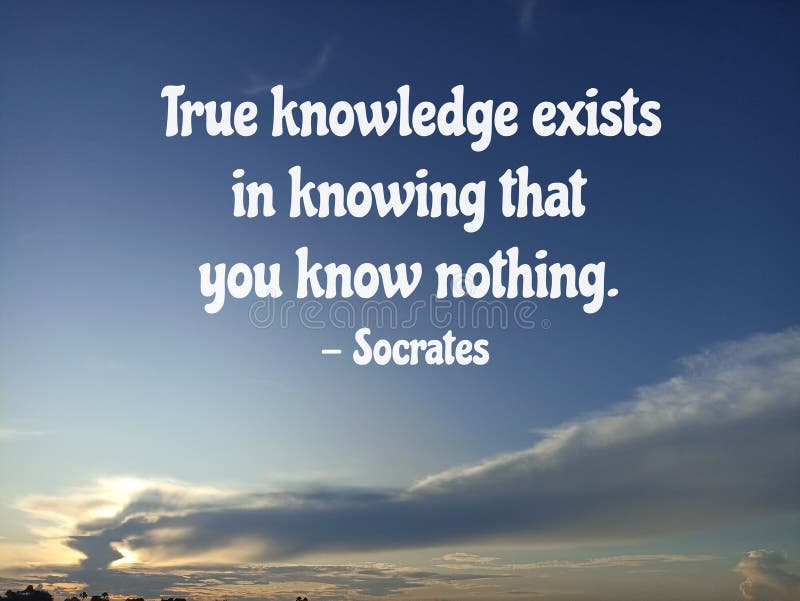 Inspirational Motivational Quote - True Knowledge Exists in Knowing ...