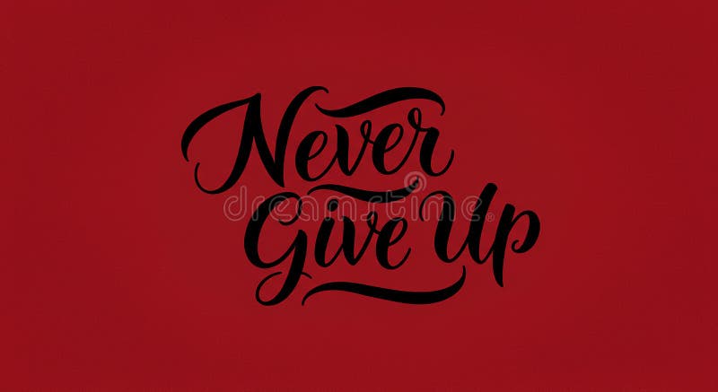 Inspirational Phrase "Never Give Up" is Elegantly Written in Black ...