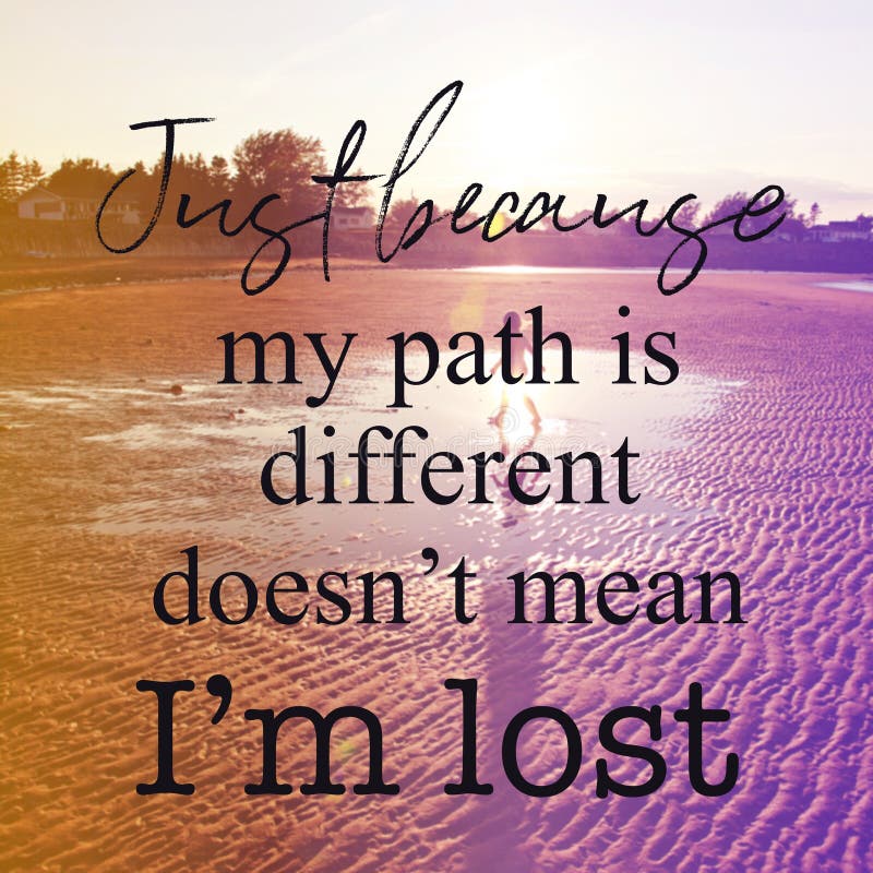 Inspirational Quote - Just because My Path is Different Doesn`t Mean I ...
