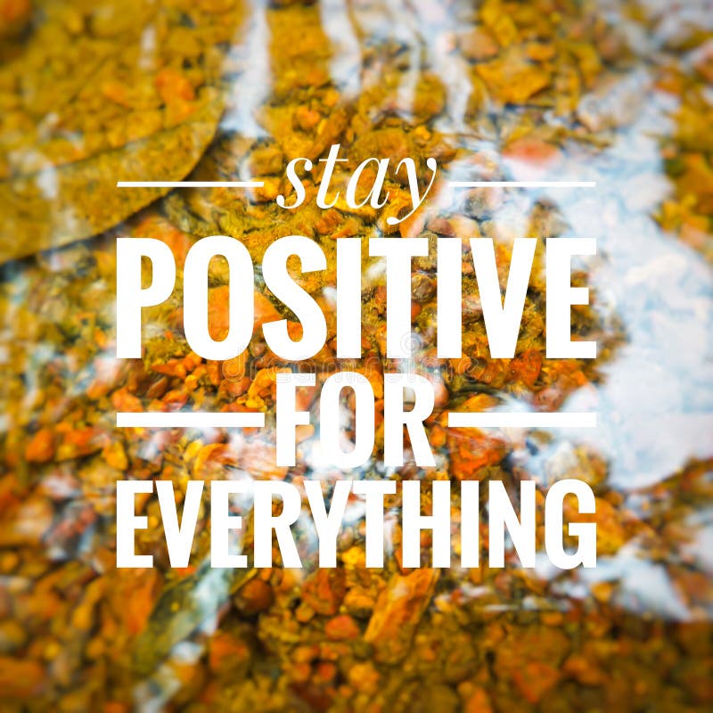 An Inspirational Quote, "STAY POSITIVE in EVERYTHING". Stock Image ...