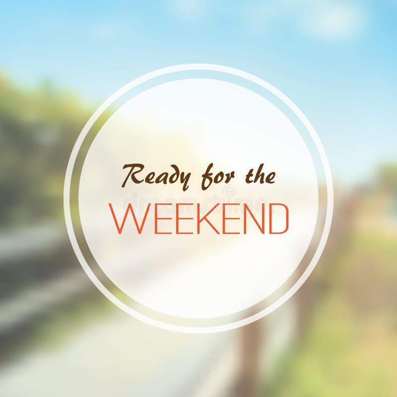 Inspirational Sentence - Ready for the Weekend on a Blurred Background ...