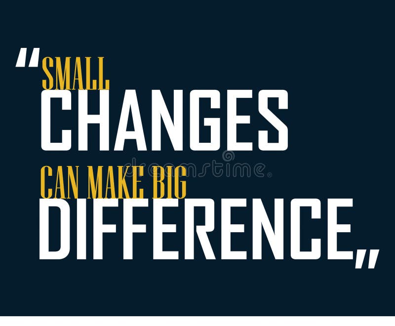 Inspirational Typographic Quote - Small Change Can Make Big Difference ... Inspirational Typographic Quote - Small Change Can Make Big Difference ...